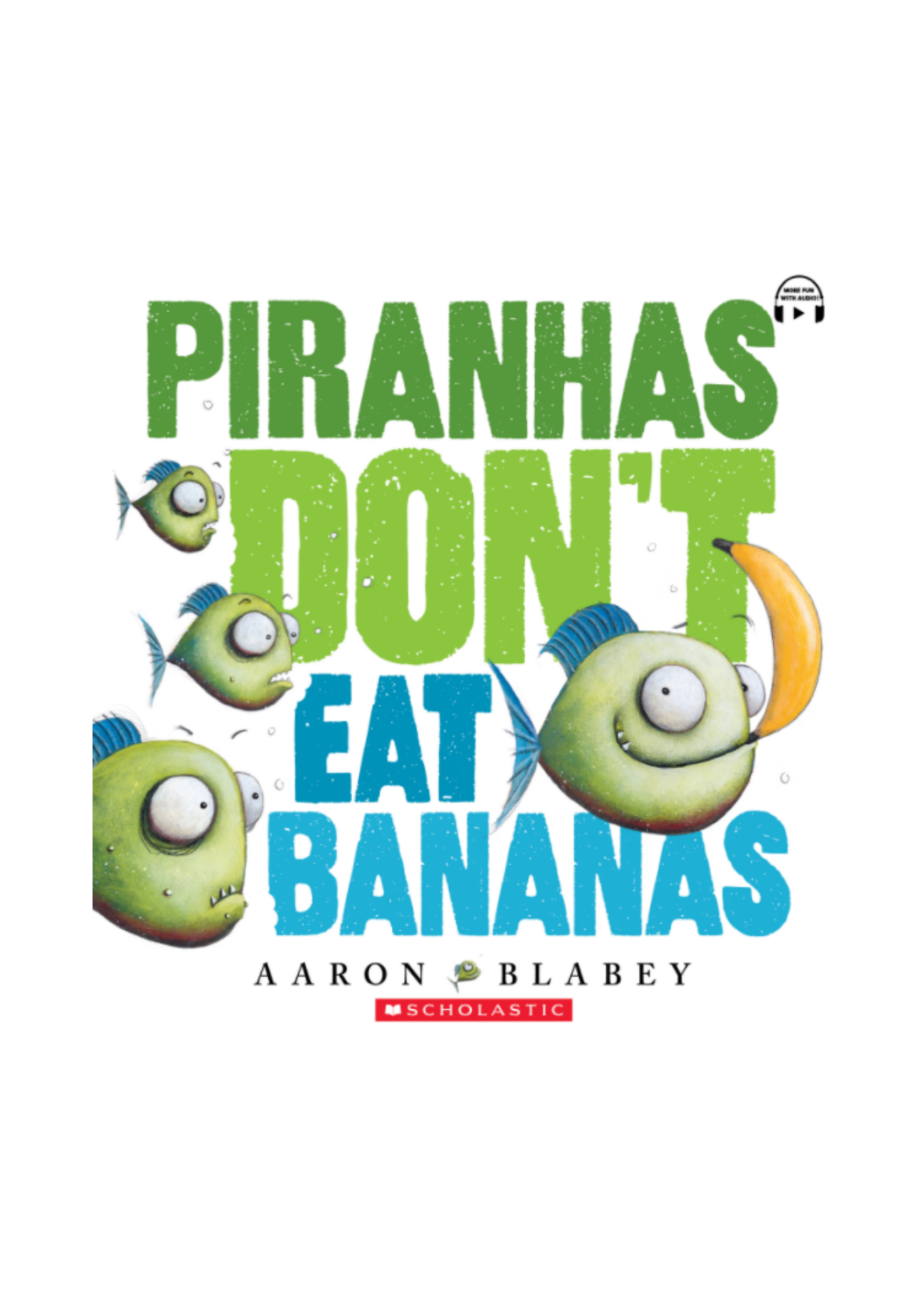 Piranhas Don’t Eat Bananas – Scholastic