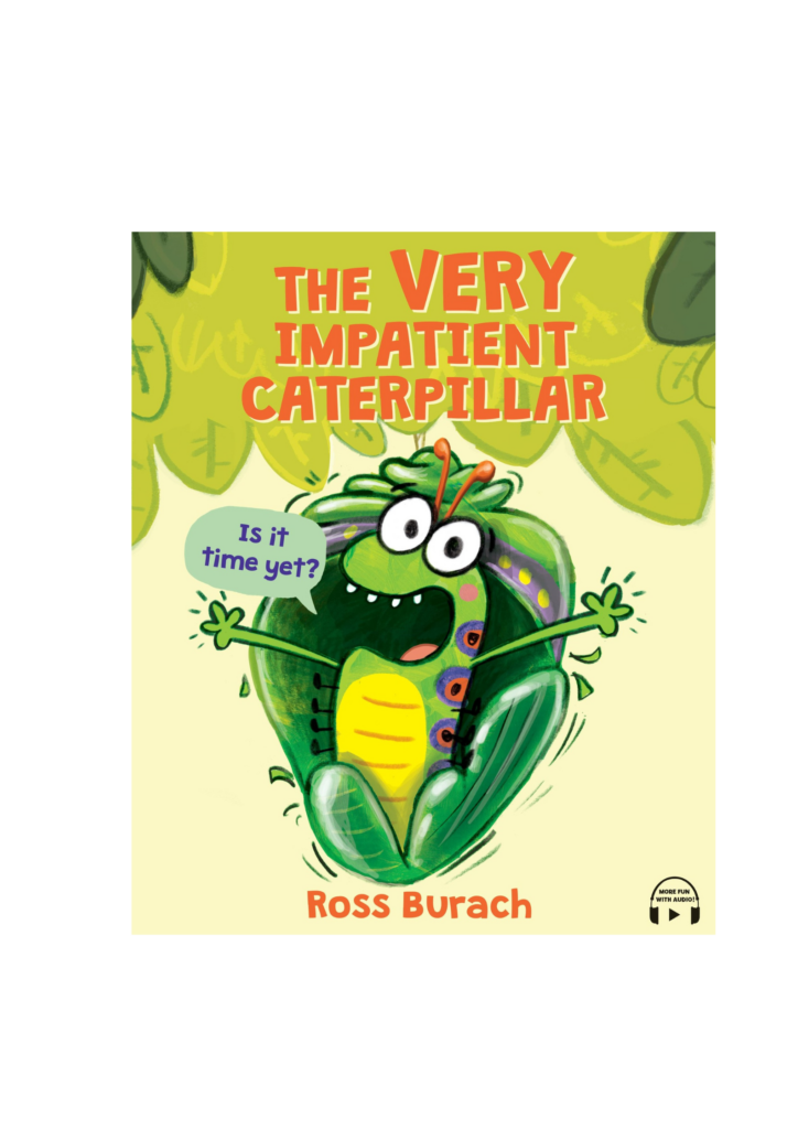 The Very Impatient Caterpillar – Scholastic